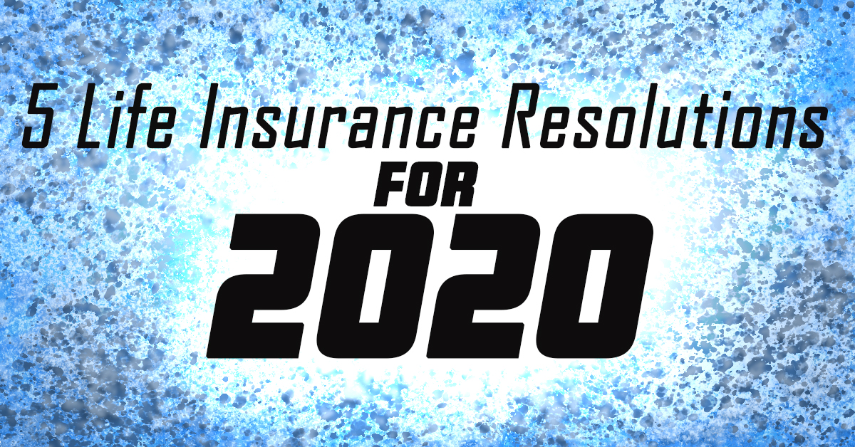 Five Life Insurance Resolutions for 2020 – ICA Agency Alliance, Inc.