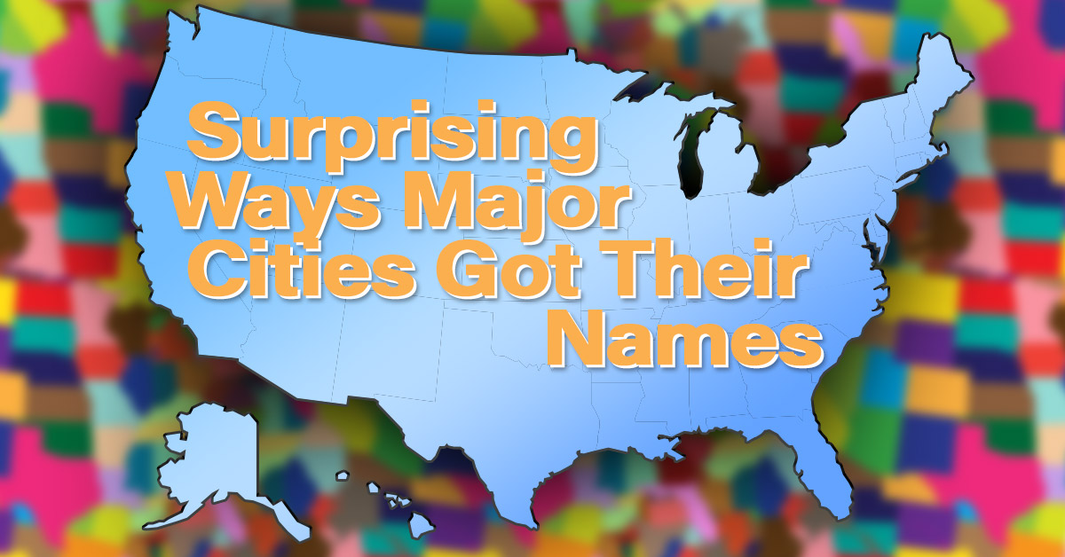 Some Surprising Ways Major Cities Got Their Names – ICA Agency Alliance ...