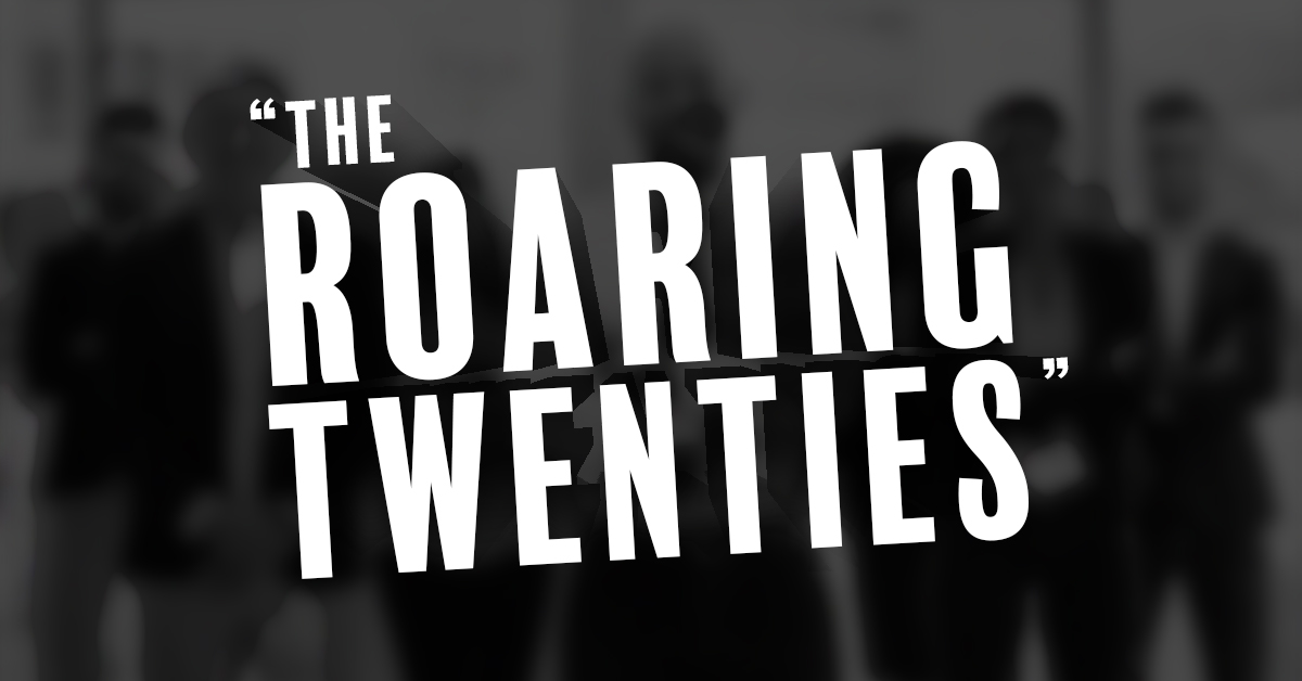 What You May Not Know About the Roaring (19) 20’s – ICA Agency Alliance ...