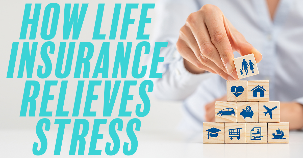How Life Insurance Relieves Stress – ICA Agency Alliance, Inc.