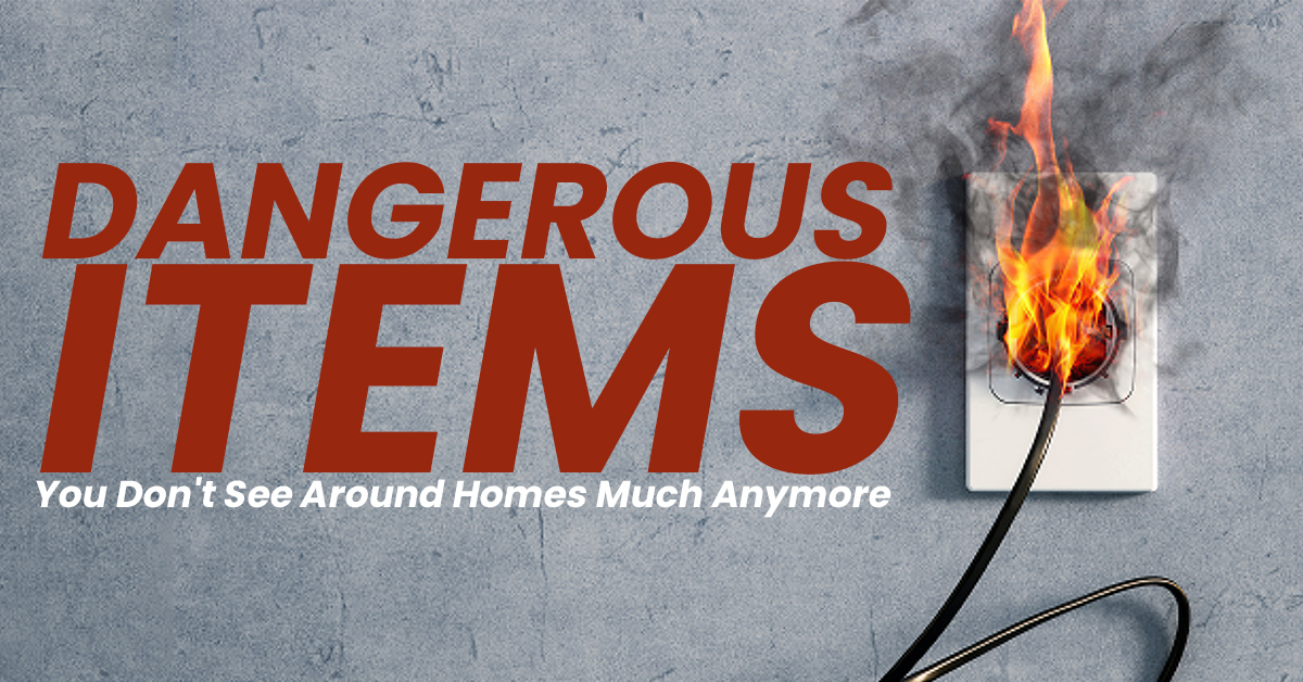 Dangerous Items You Don’t See Around Homes Much Anymore – ICA Agency ...