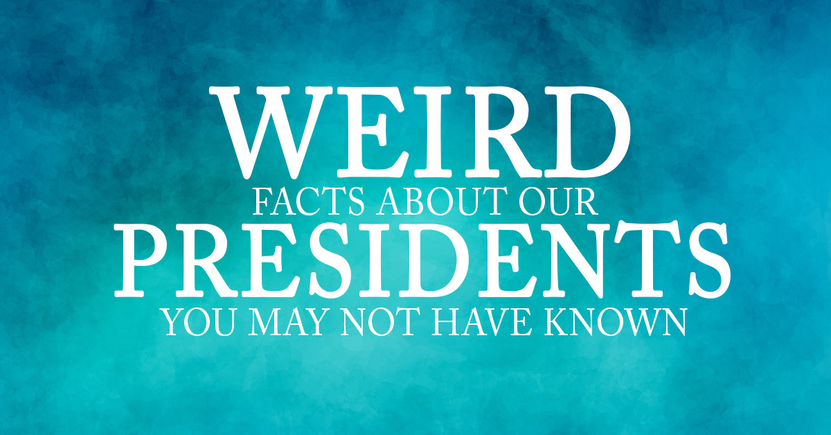 Weird Facts About Our Presidents You May Not Have Known – ICA Agency ...