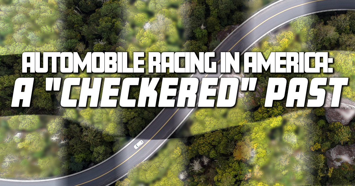 Automobile Racing in America: A ‘Checkered” Past – ICA Agency Alliance ...