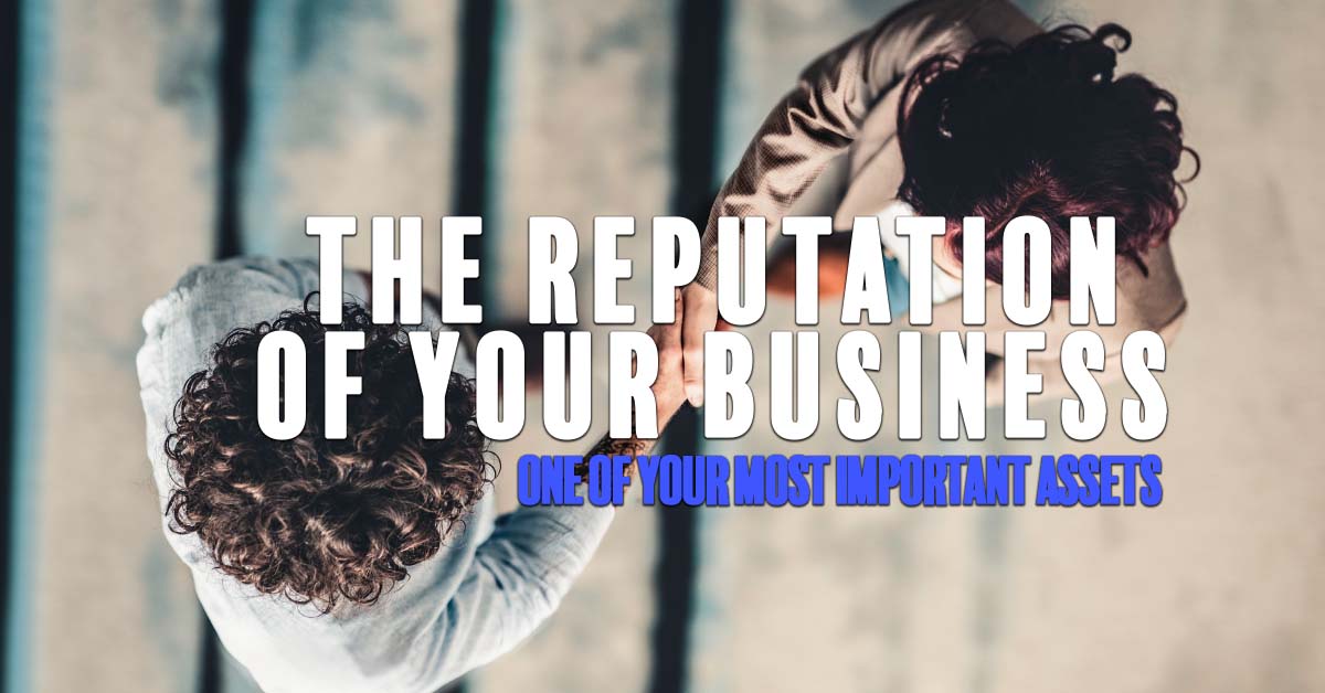 One of Your Most Important Assets: The Reputation of Your Business ...
