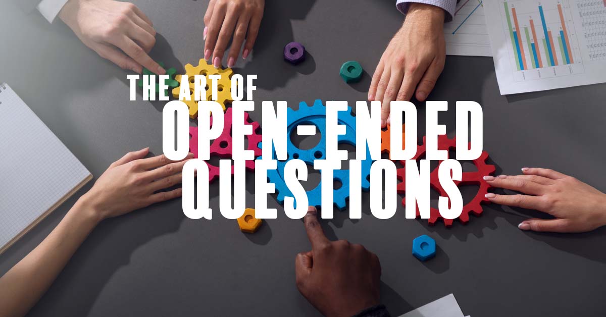 The Art of Open-Ended Questions – ICA Agency Alliance, Inc.