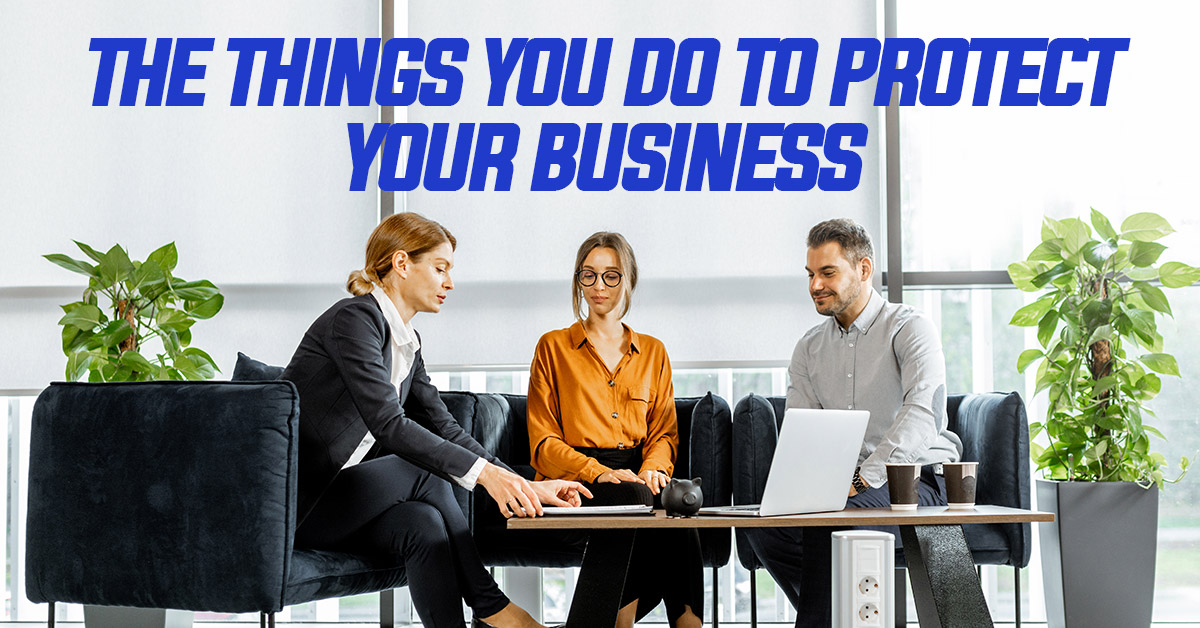 The Things You Do to Protect Your Business – ICA Agency Alliance, Inc.