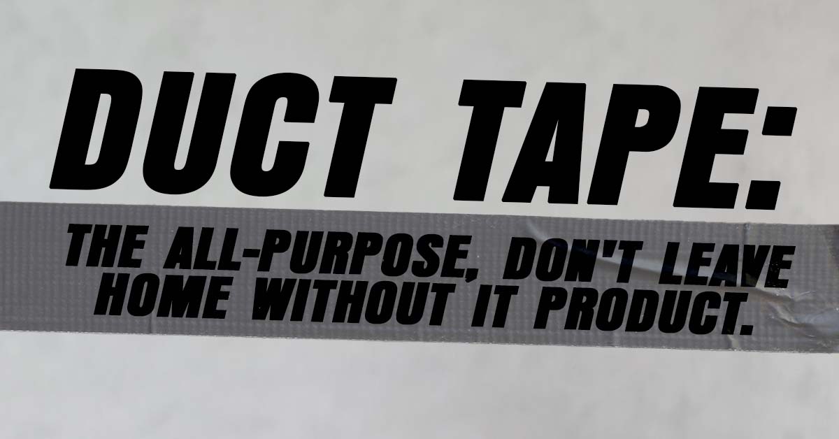 Duct Tape: The All-Purpose, Don’t Leave Home Without it Product. – ICA ...