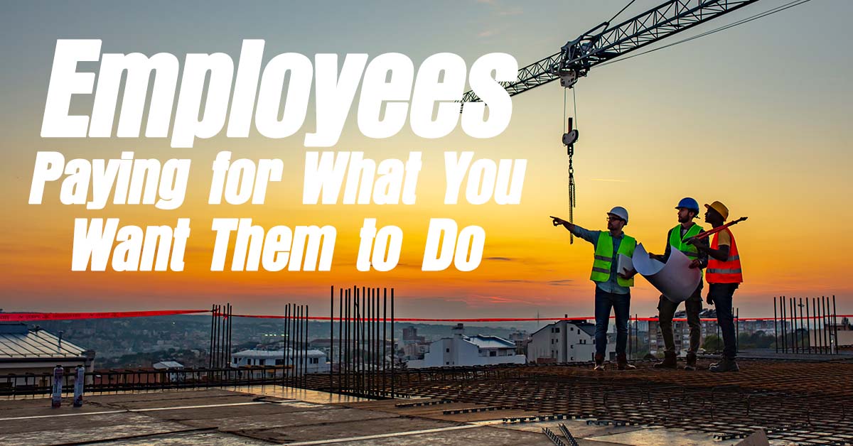 Paying Employees for What You Want Them to Do – ICA Agency Alliance, Inc.