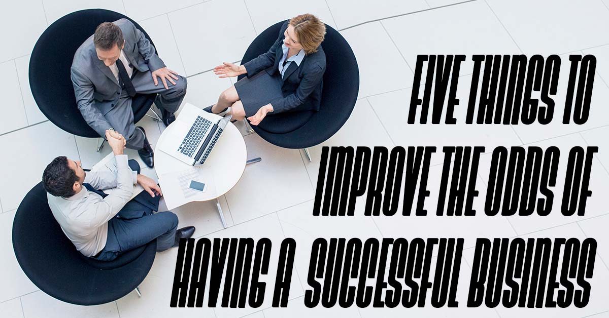 Five Things To Improve the Odds of Having a Successful Business – ICA ...