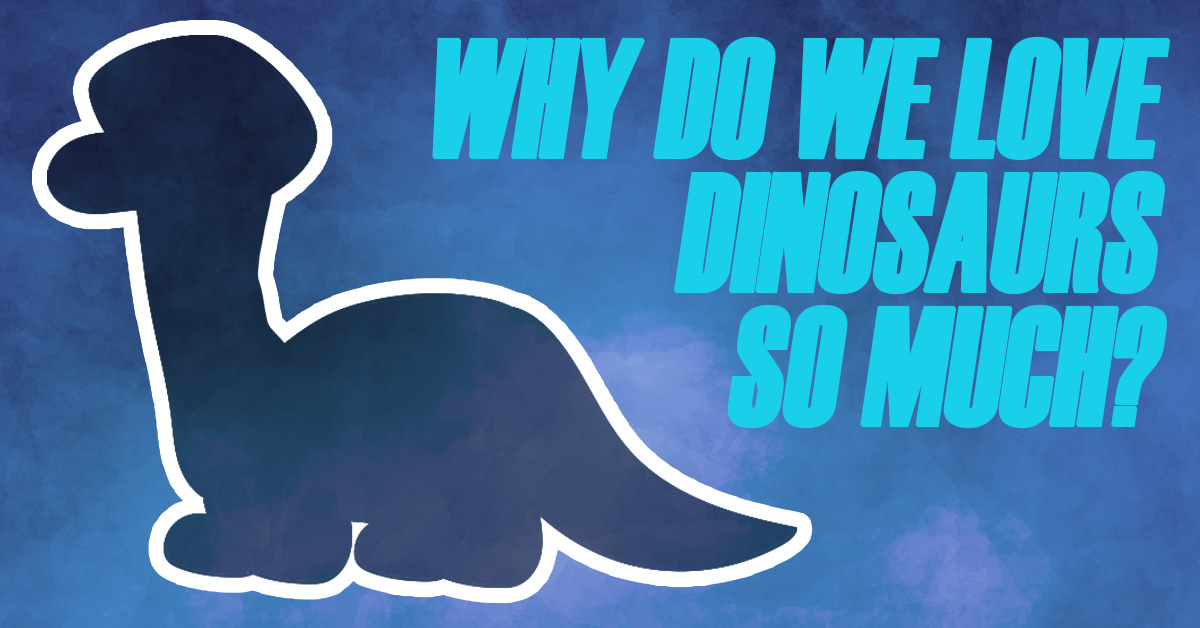 WHY DO KIDS AND PARENTS LOVE DINOSAURS SO MUCH ICA Agency Alliance